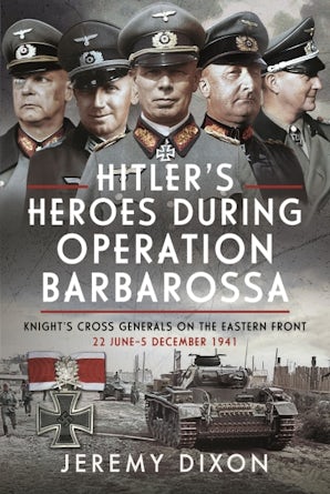 Hitler’s Heroes During Operation Barbarossa - WarCorner