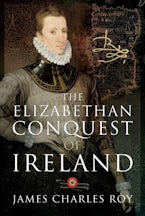 The Elizabethan Conquest of Ireland - WarCorner
